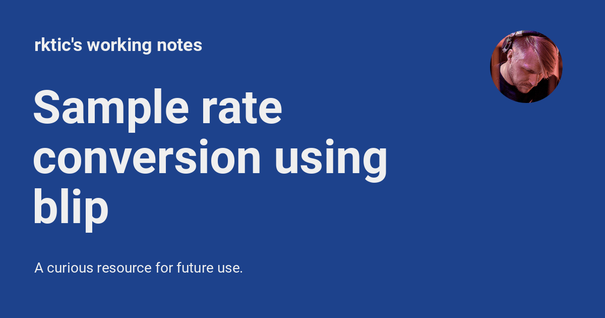 Sample rate conversion using blip - rktic's working notes